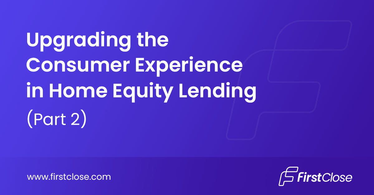 Upgrading the Lender Experience in Home Equity Lending (Pt.2) - FirstClose
